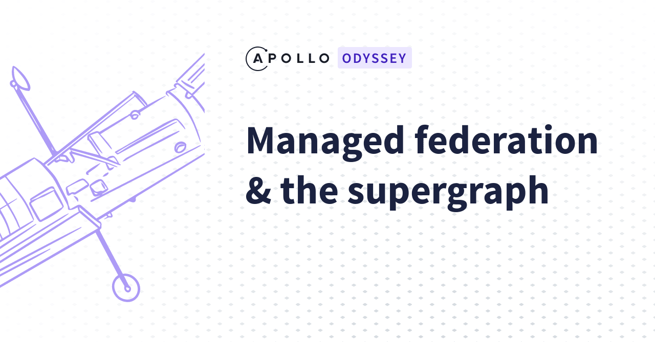 Managed federation & the supergraph - GraphQL Tutorials